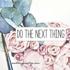 Do The Next Thing – wateringcanblog